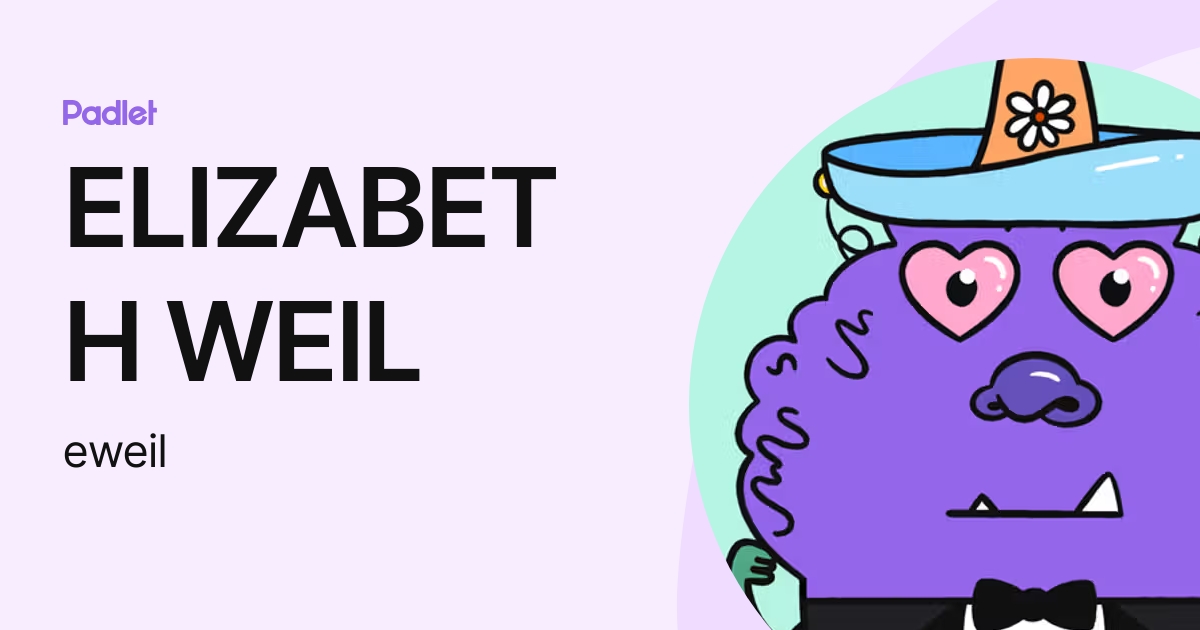 ELIZABETH WEIL (eweil) profile | Padlet