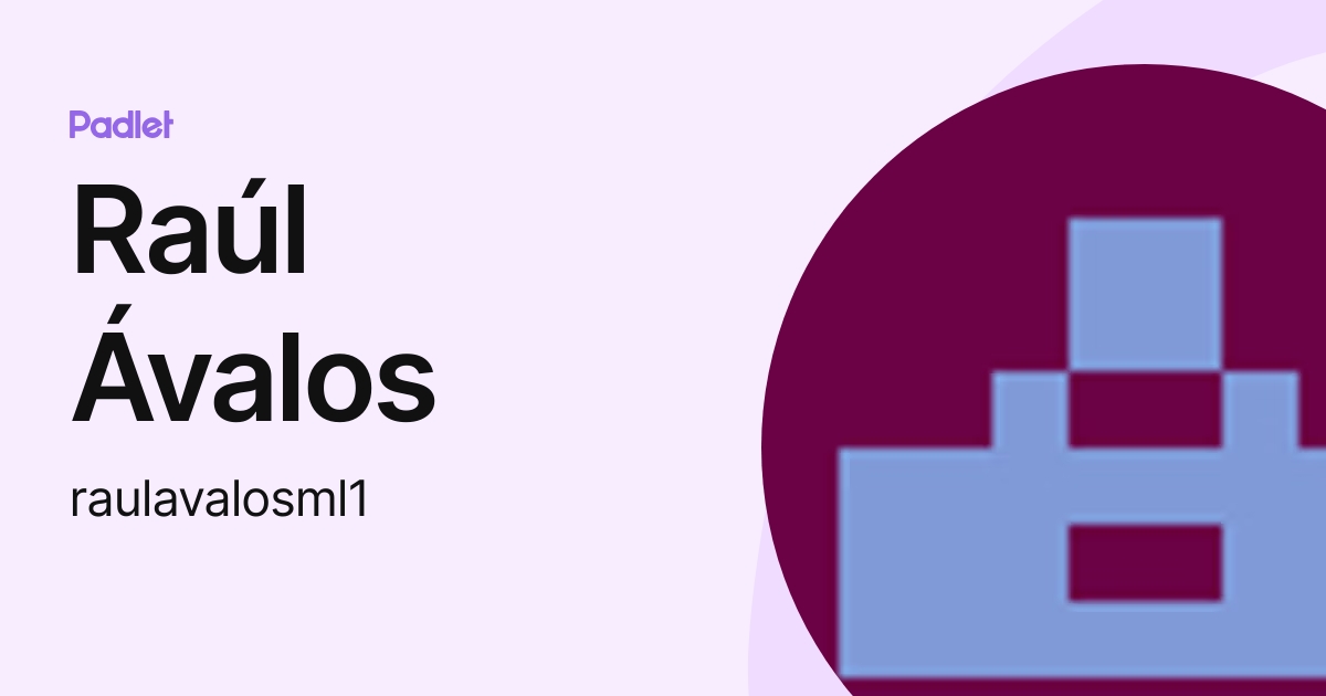 Raúl Ávalos (raulavalosml) profile | Padlet