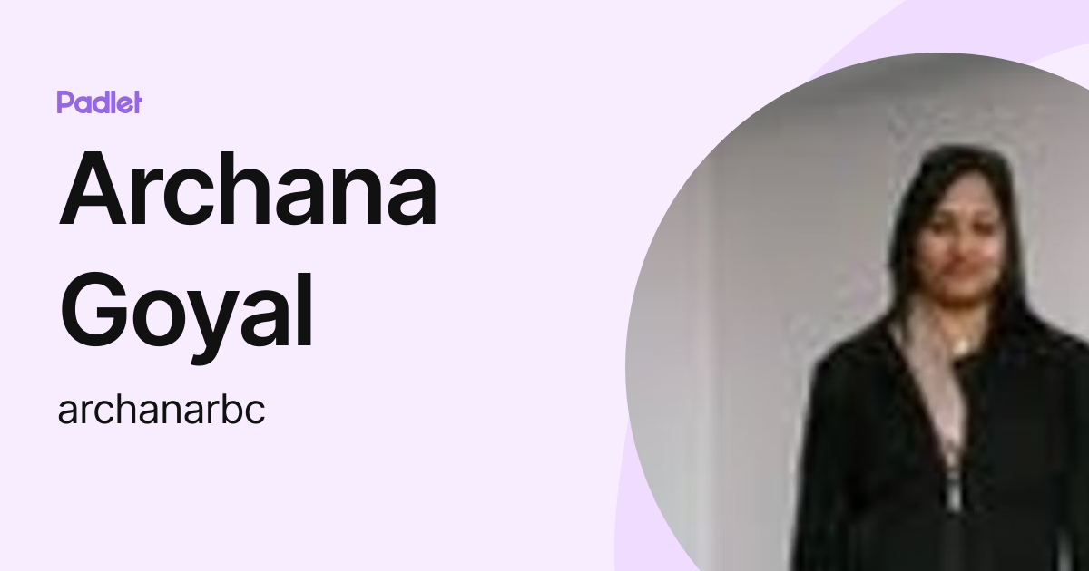 Archana Goyal (archanarbc) profile | Padlet