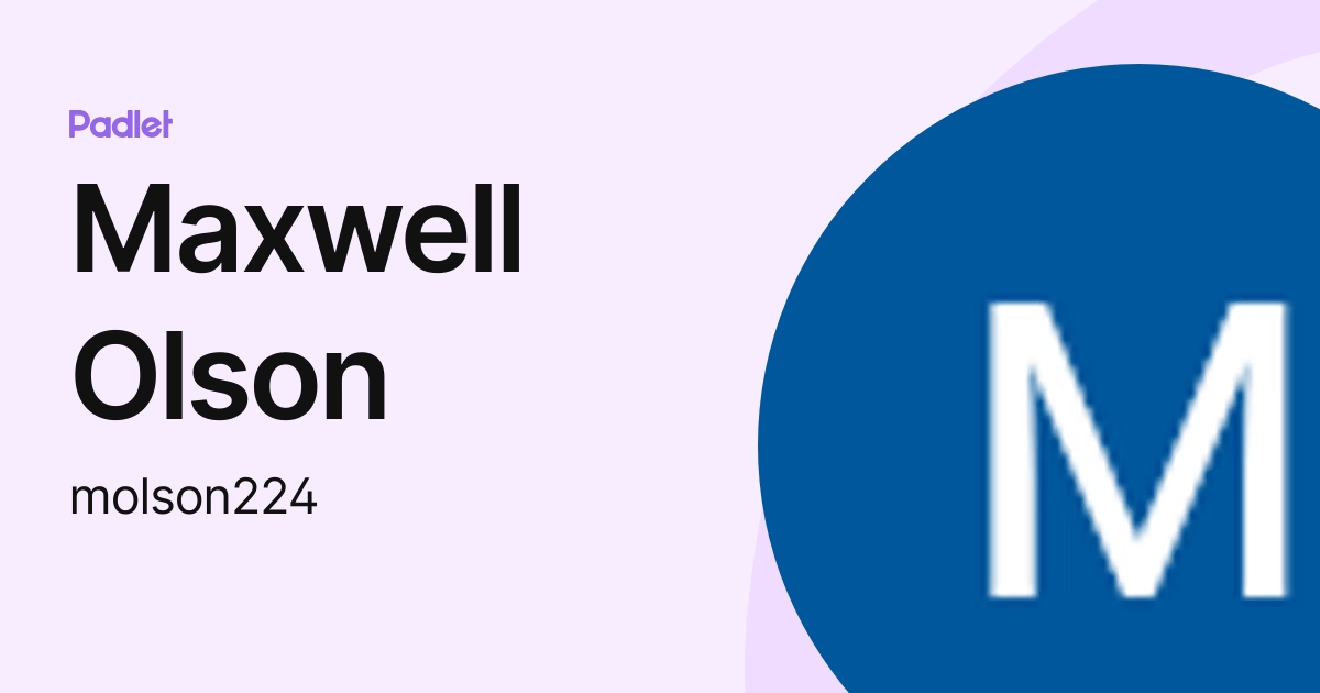 Maxwell Olson (molson224) profile | Padlet