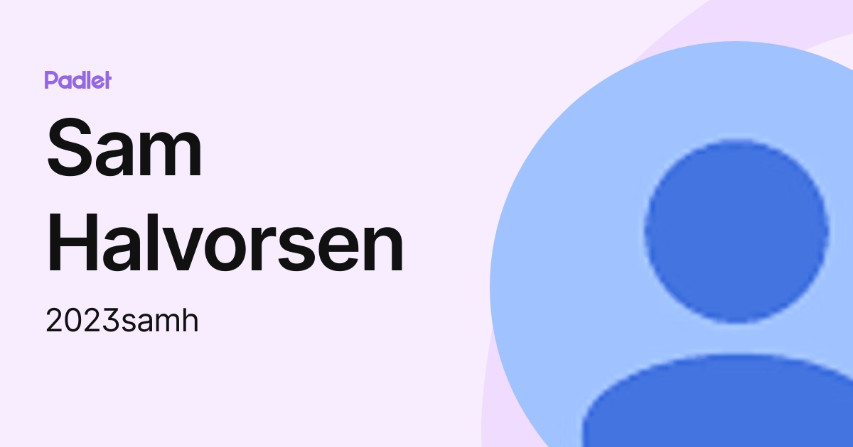 Sam Halvorsen (2023samh) profile | Padlet