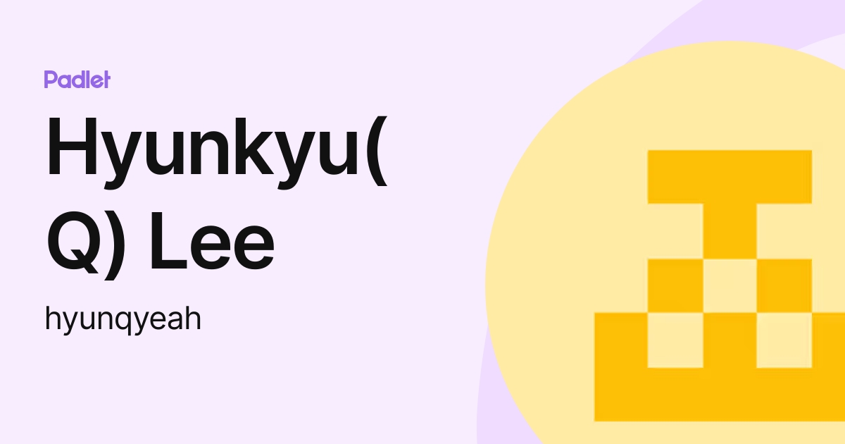 Hyunkyu(Q) Lee (hyunqyeah) profile | Padlet