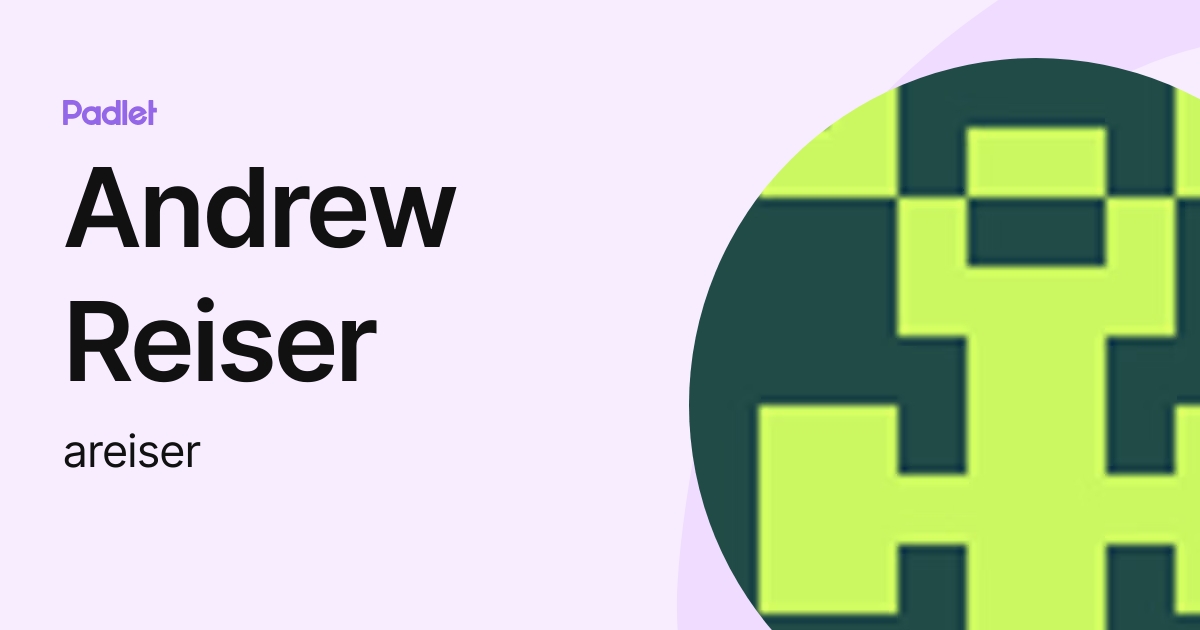 Andrew Reiser (areiser) profile | Padlet