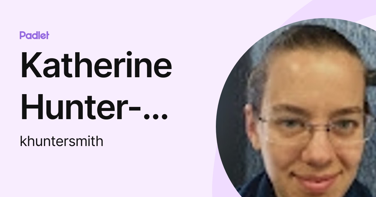 Katherine Hunter-Smith (khuntersmith) profile | Padlet