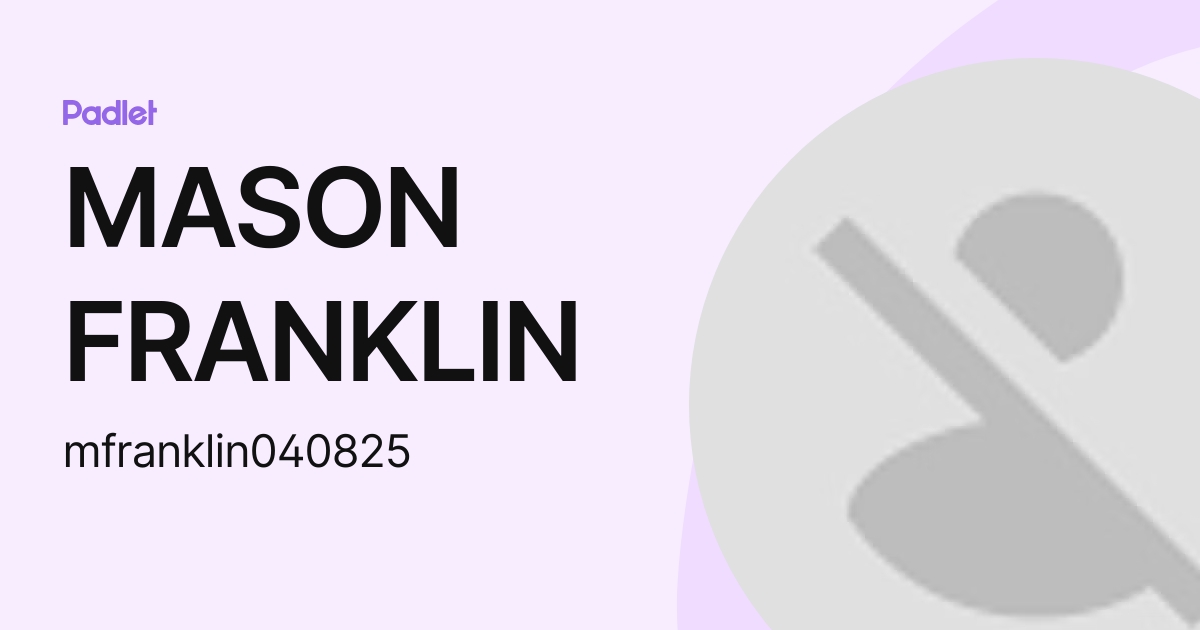 MASON FRANKLIN (mfranklin040825) profile | Padlet