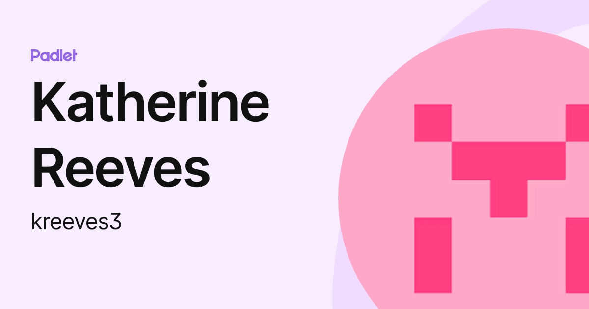 Katherine Reeves (kreeves3) profile | Padlet