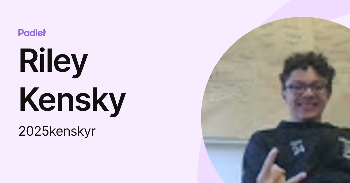 Riley Kensky (2025kenskyr) profile | Padlet