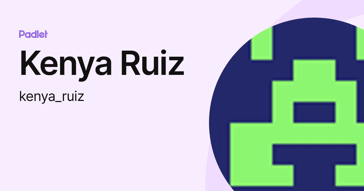 Kenya Ruiz (kenya_ruiz) profile | Padlet