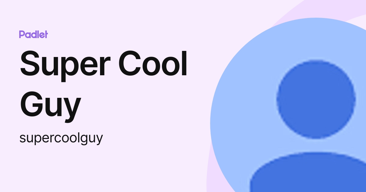 Super Cool Guy (supercoolguy) profile | Padlet