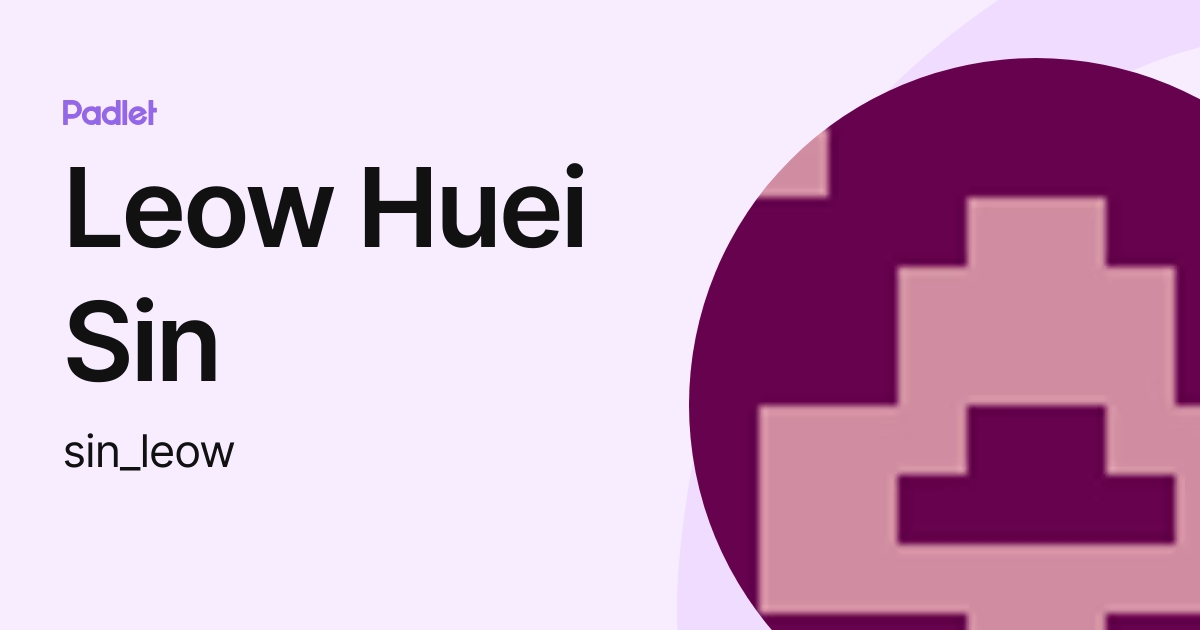 Leow Huei Sin (sin_leow) profile | Padlet