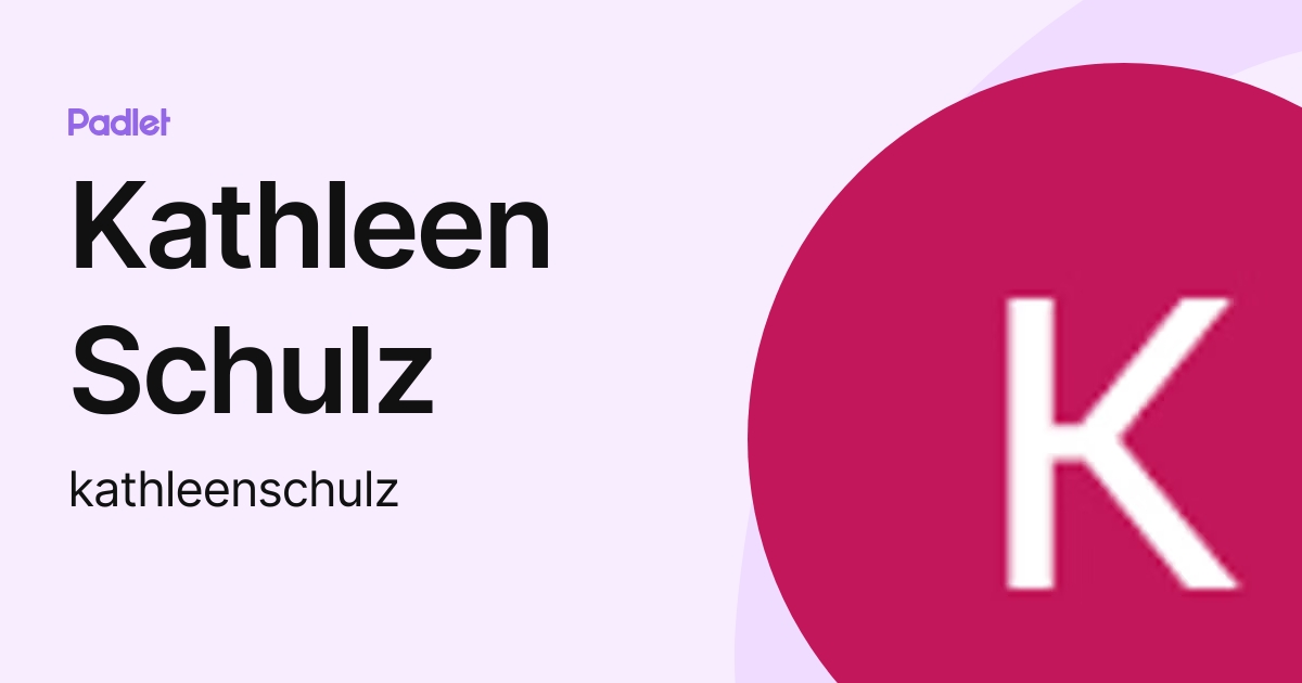 Kathleen Schulz (kathleenschulz) profile | Padlet