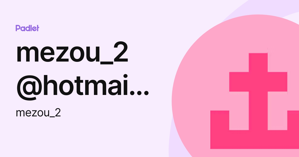 mezou_2@hotmail.com (mezou_2) profile | Padlet