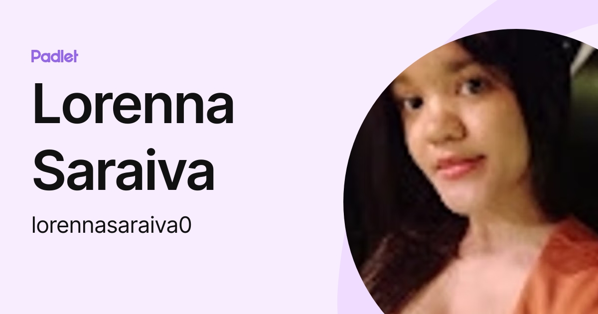 Lorenna Saraiva (lorennasaraiva0) profile | Padlet