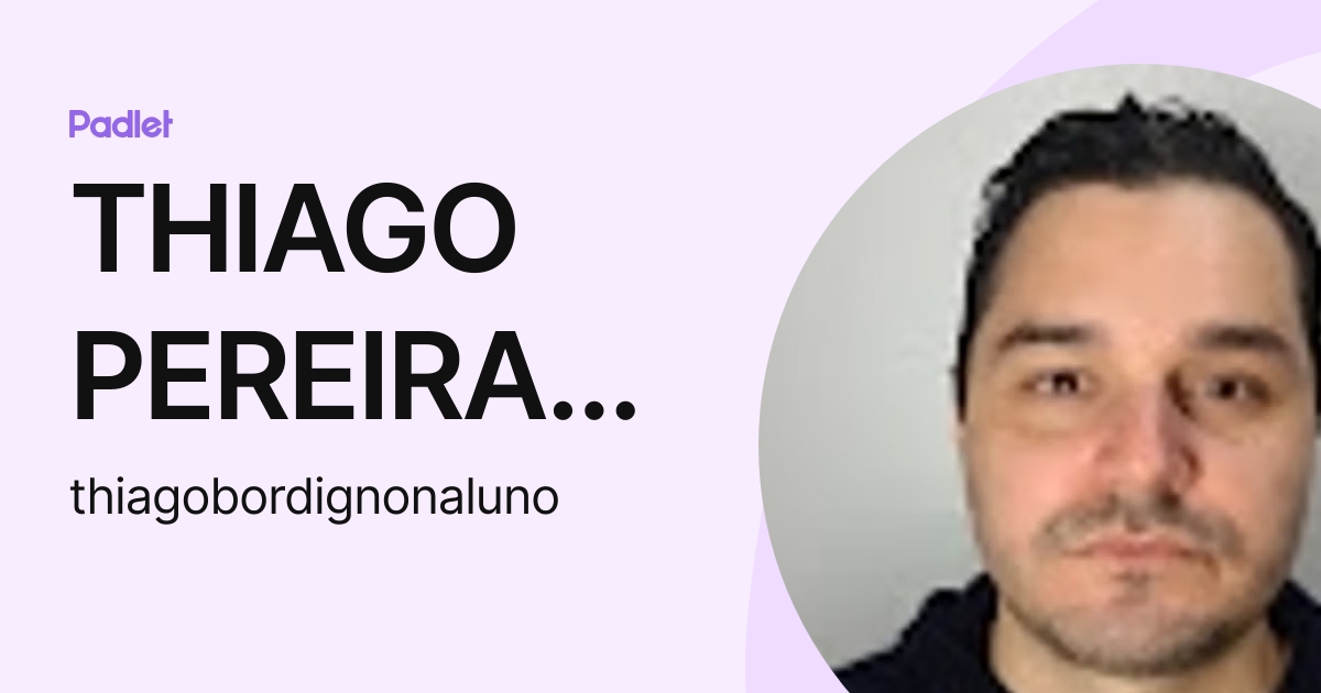THIAGO PEREIRA BORDIGNON (thiagobordignonaluno) profile | Padlet