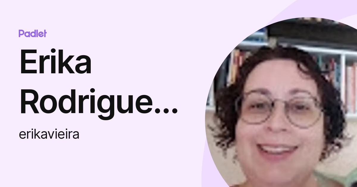 Erika Rodrigues Vieira (erikavieira) profile | Padlet