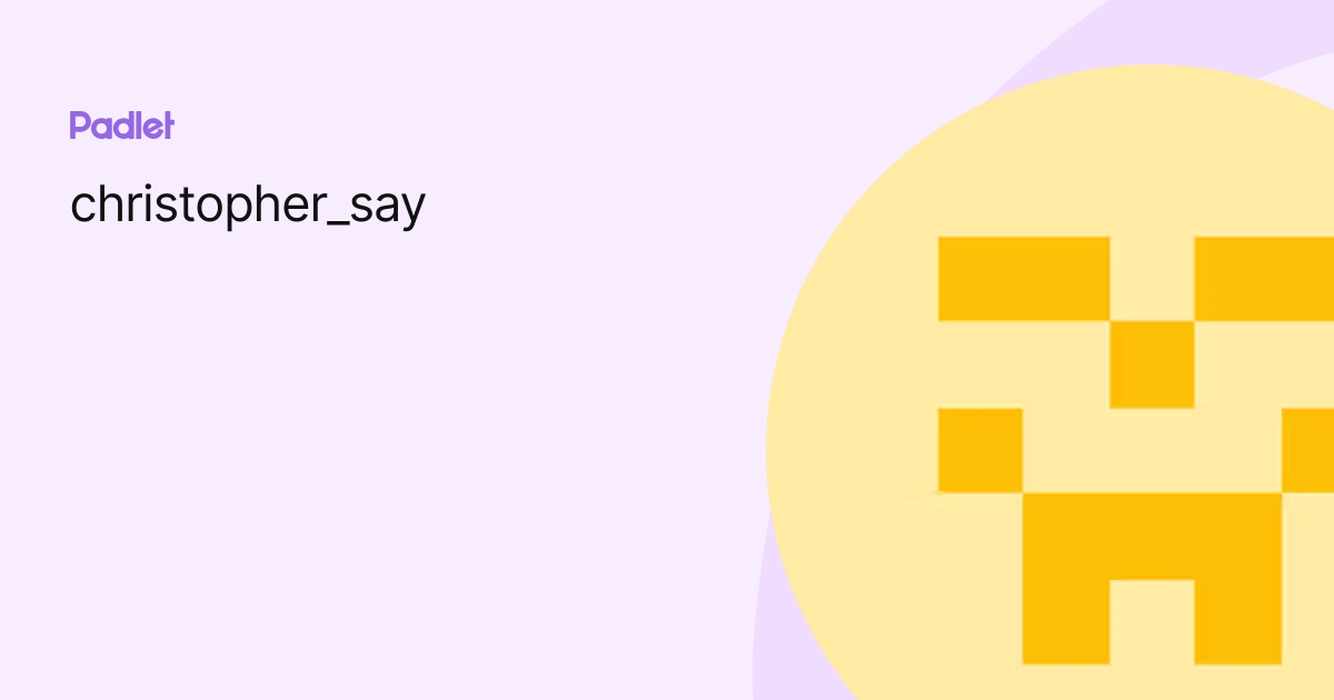 christopher_say profile | Padlet