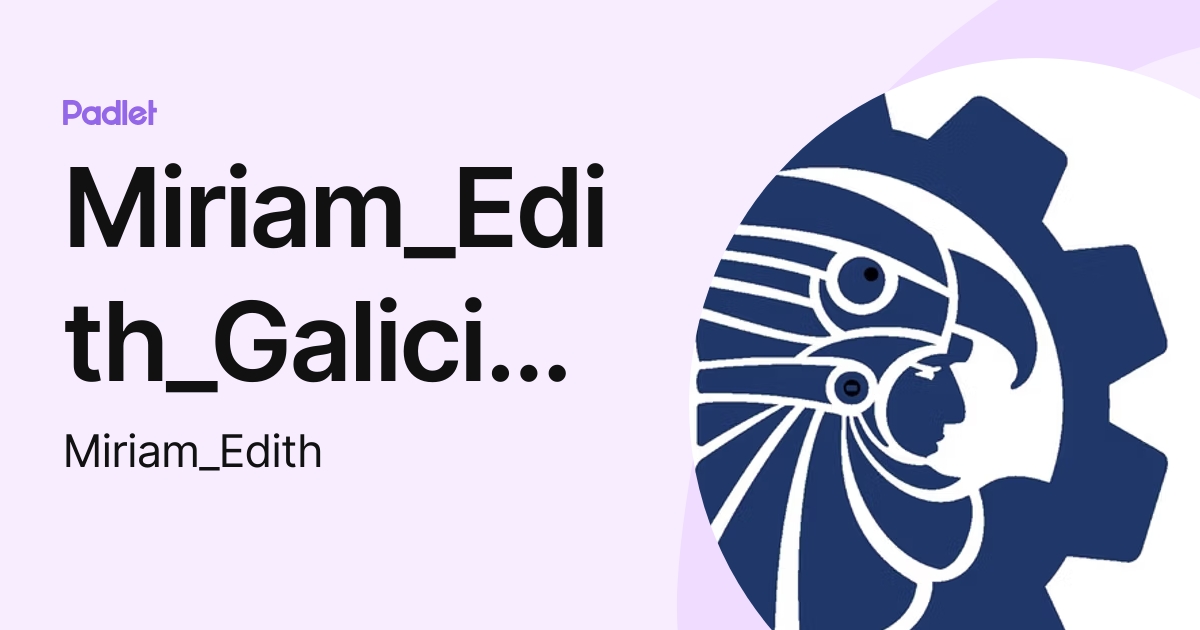 Miriam_Edith_Galicia_Mendiola (Miriam_Edith) profile | Padlet