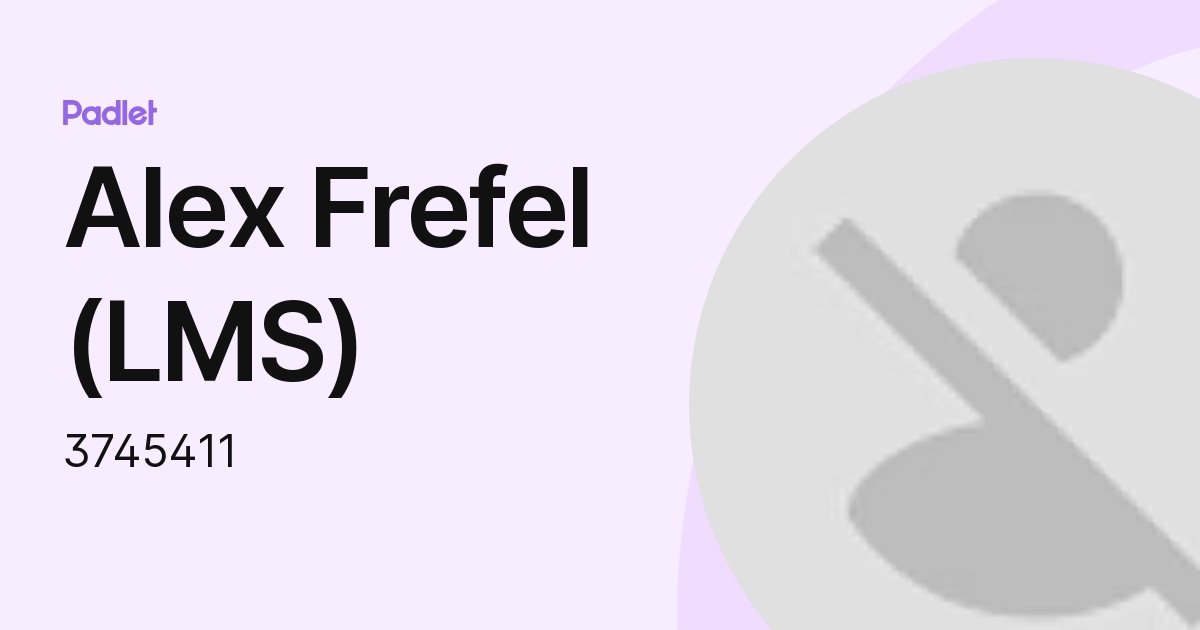 Alex Frefel (LMS) (3745411) profile | Padlet
