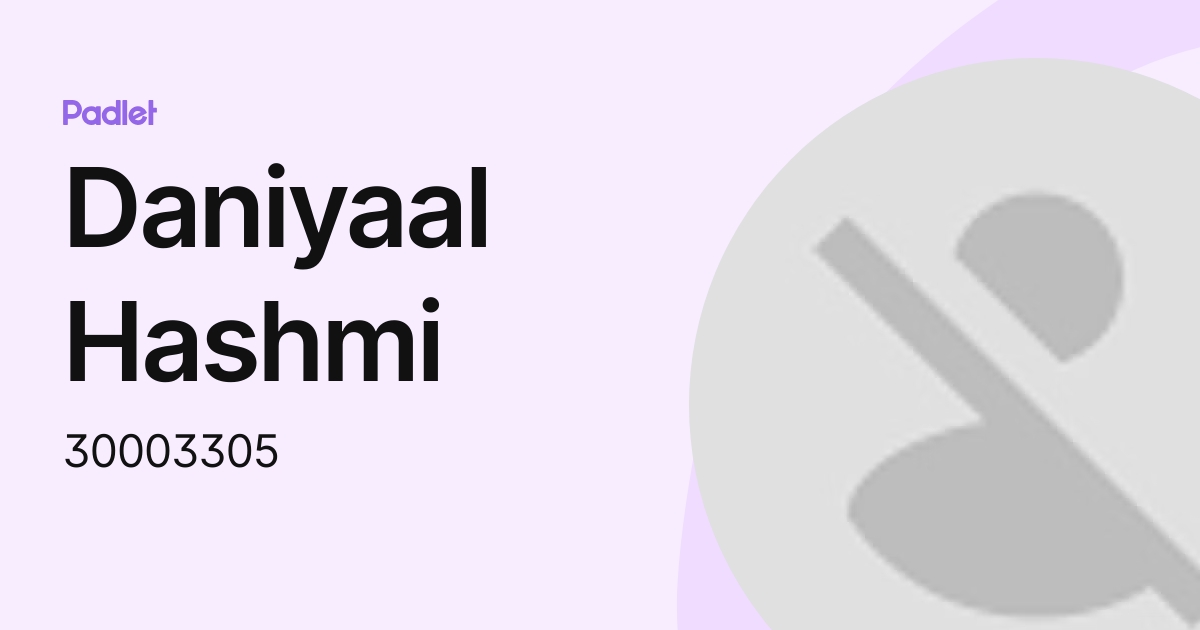 Daniyaal Hashmi (30003305) profile | Padlet