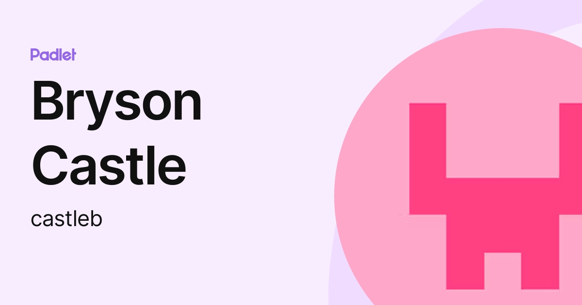 Bryson Castle (castleb) profile | Padlet