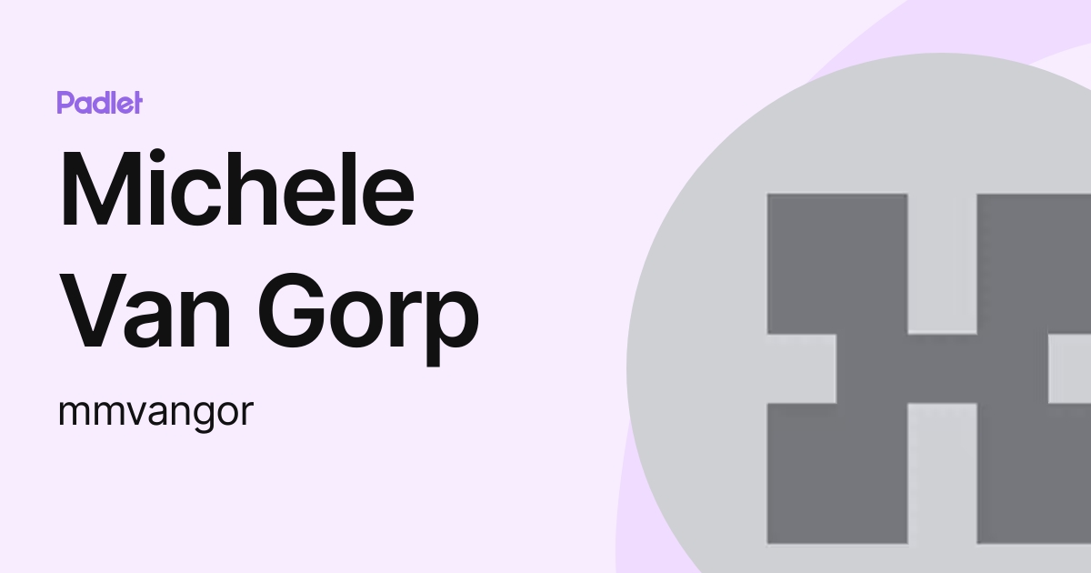 Michele Van Gorp (mmvangor) profile | Padlet