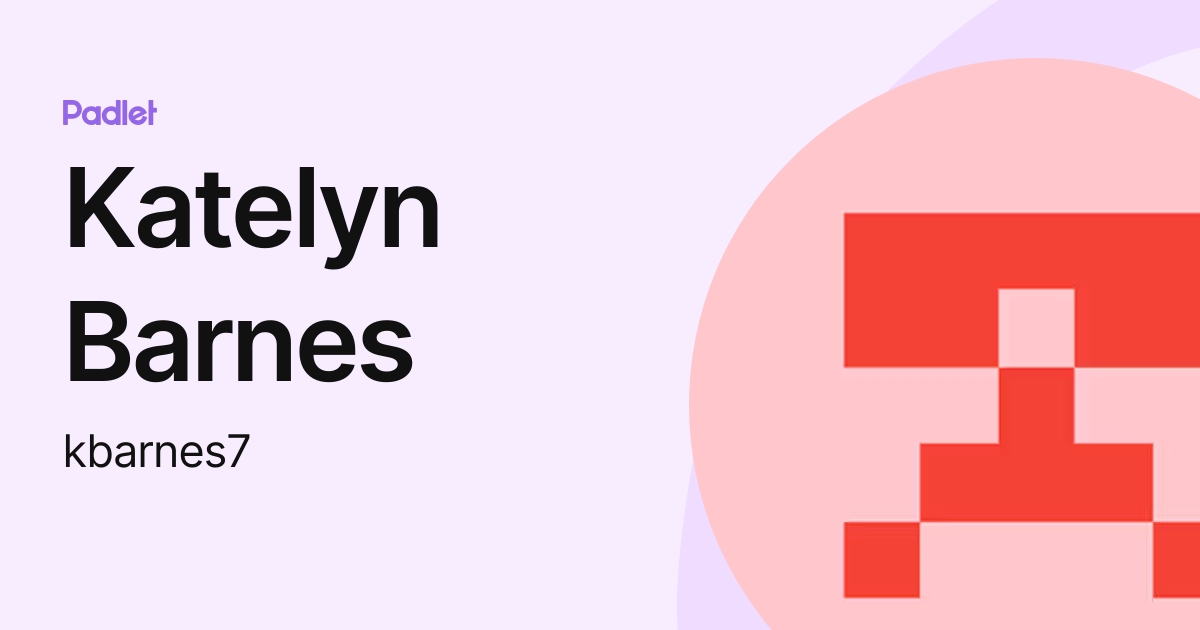 Katelyn Barnes (kbarnes7) profile | Padlet