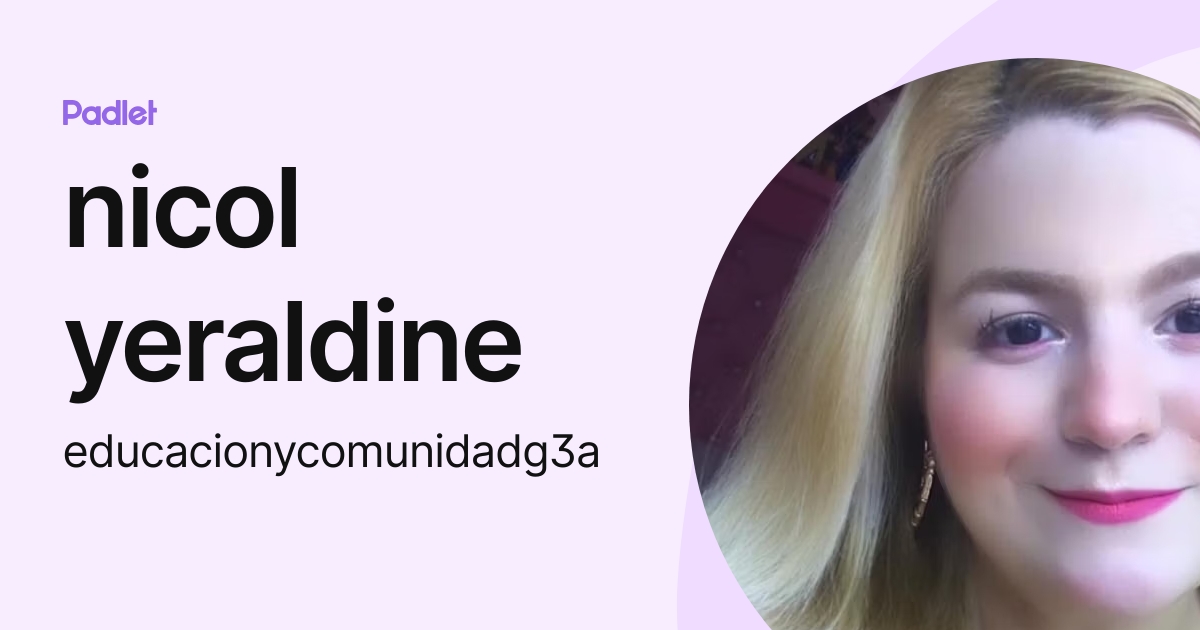 nicol yeraldine (educacionycomunidadg3a) profile | Padlet