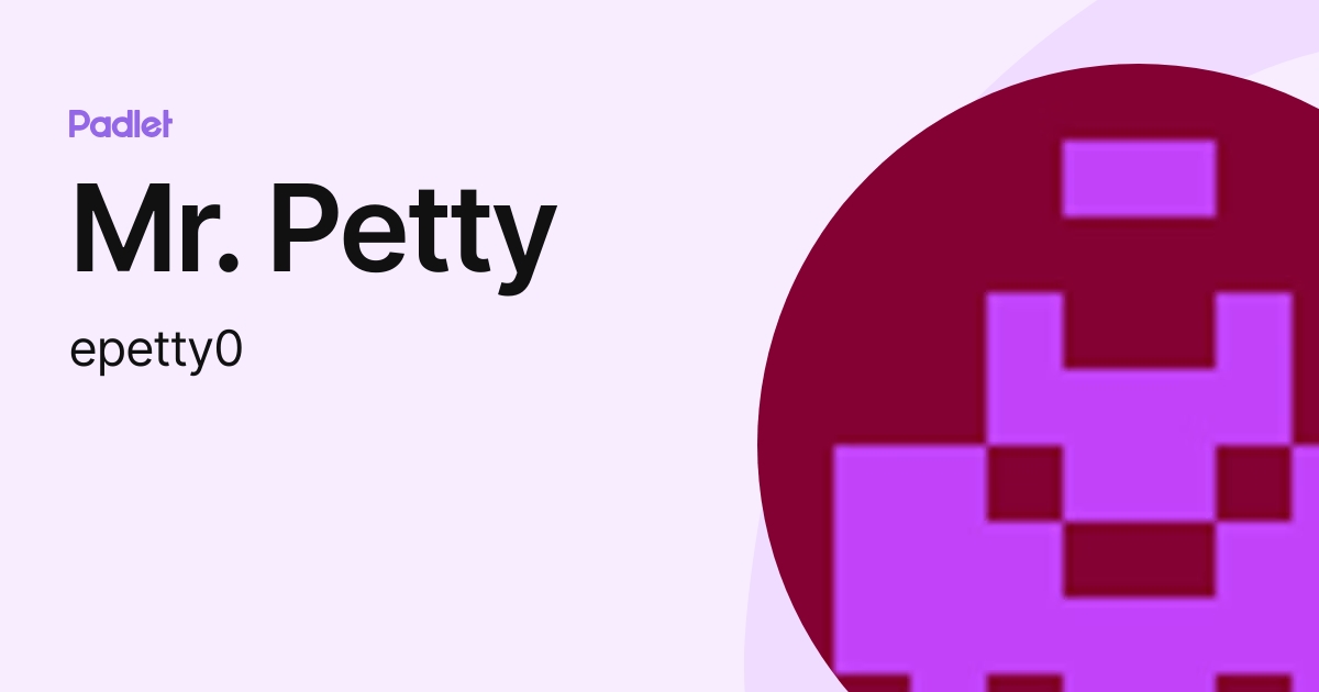 Mr. Petty (epetty0) profile | Padlet