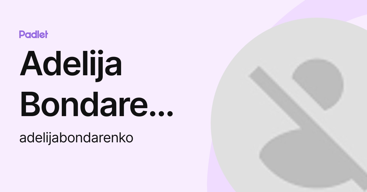 Adelija Bondarenko (adelijabondarenko) profile | Padlet