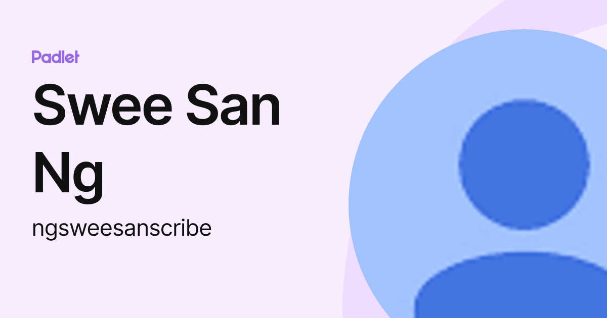Swee San Ng (ngsweesanscribe) profile | Padlet