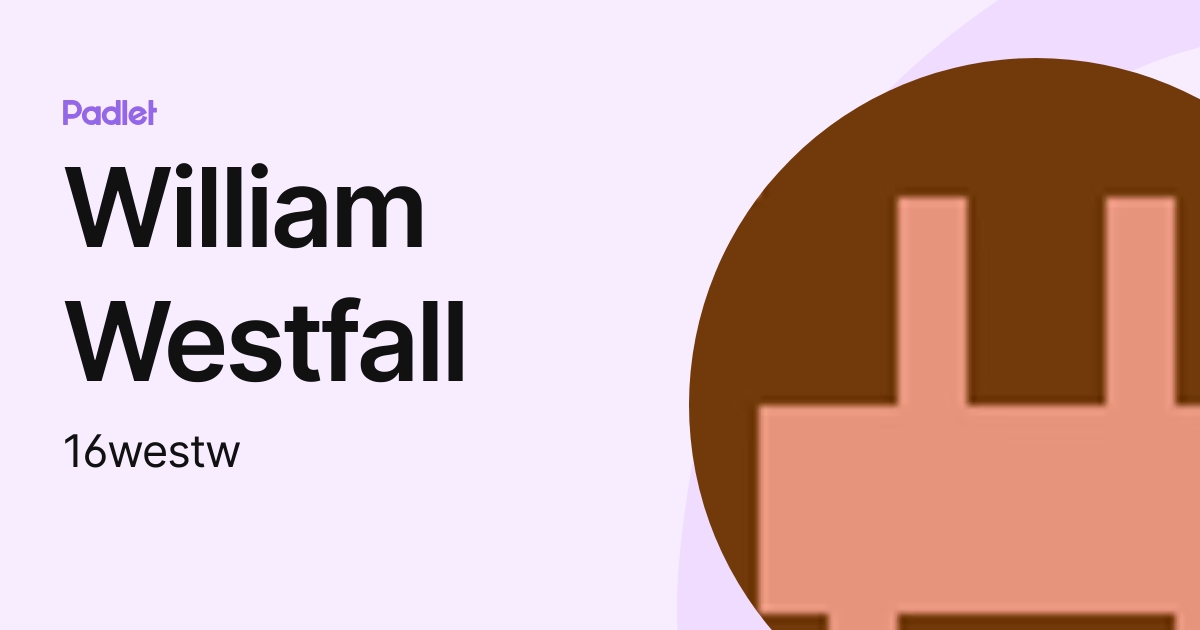 William Westfall (16westw) profile | Padlet