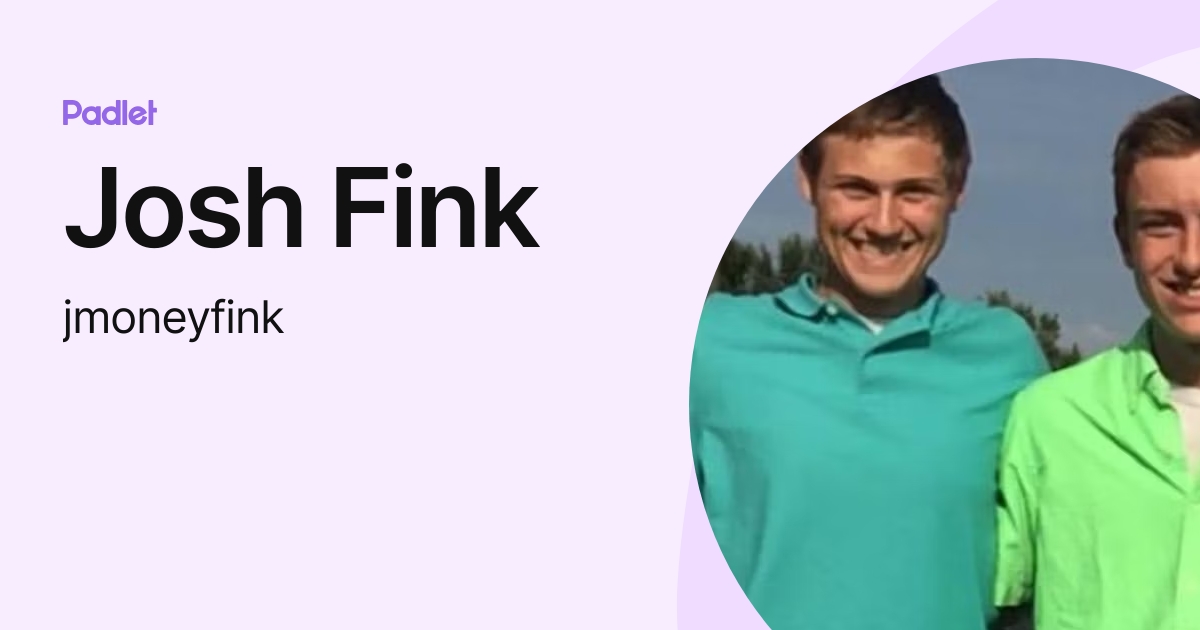 Josh Fink (jmoneyfink) profile | Padlet