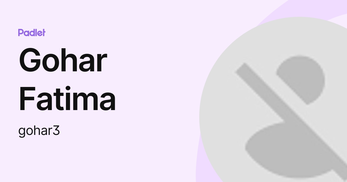 Gohar Fatima (gohar3) profile | Padlet
