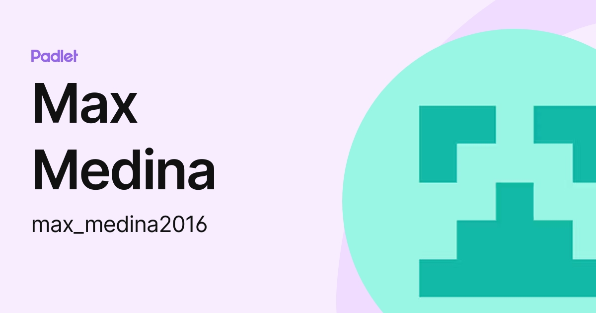 Max Medina (max_medina2016) profile | Padlet