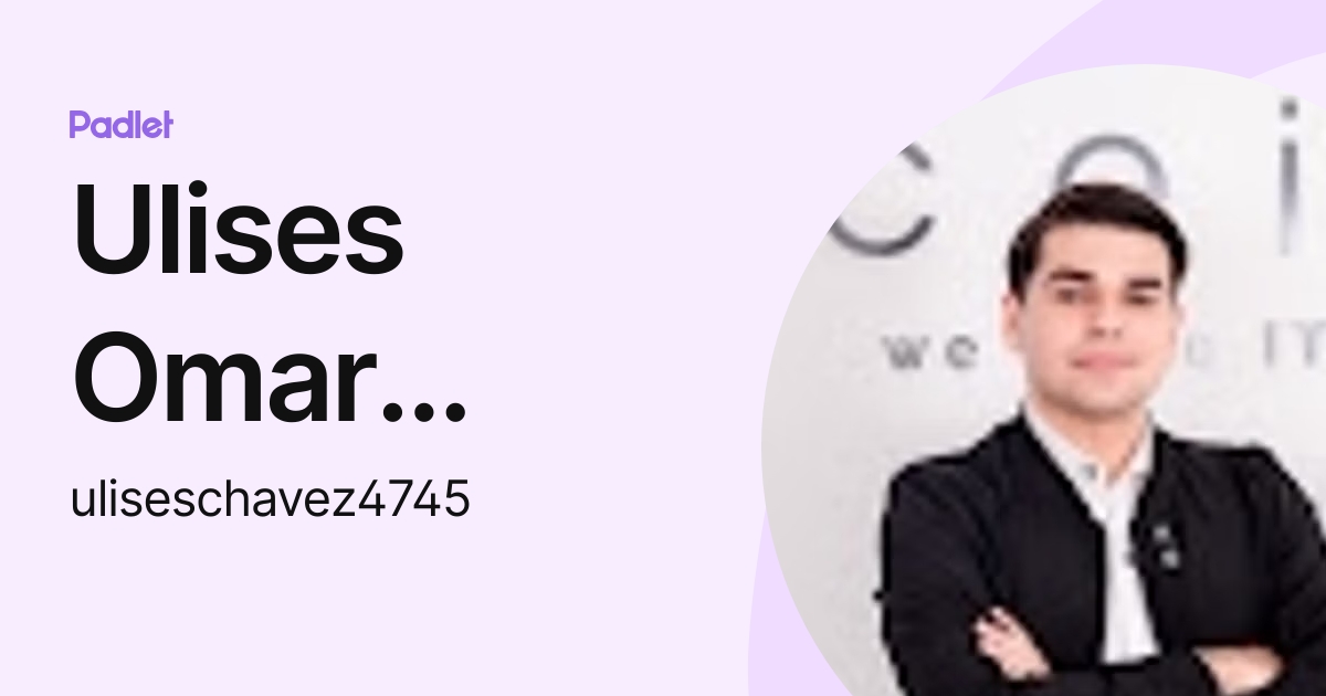 Ulises Omar Chávez Rodríguez (uliseschavez4745) profile | Padlet