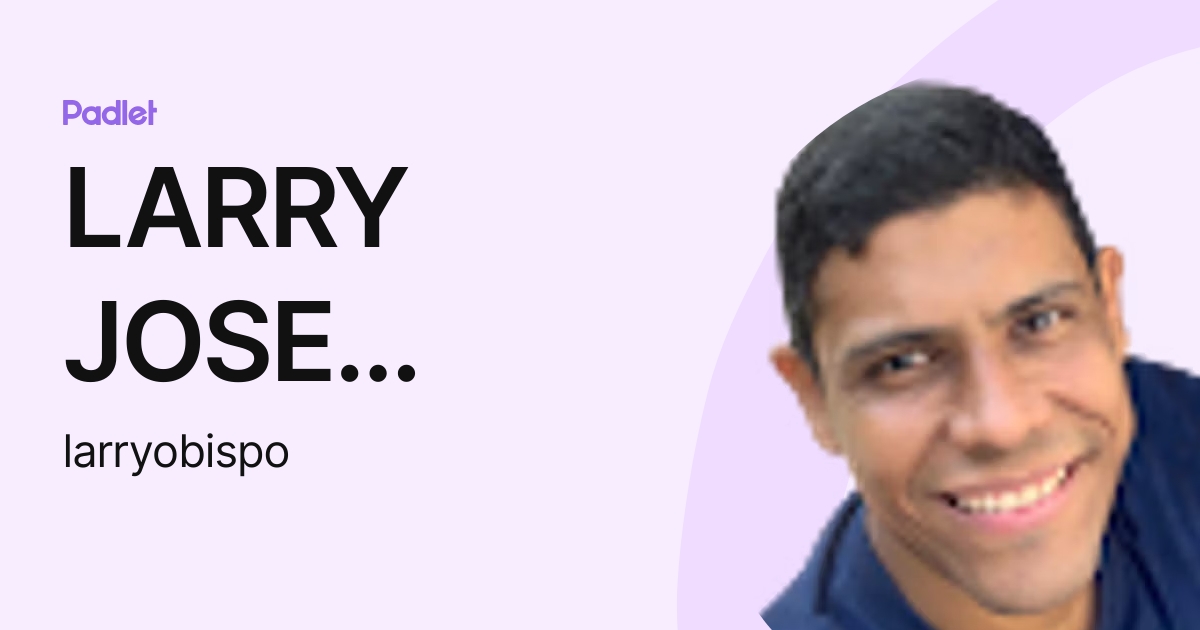 LARRY JOSE OBISPO SALAZAR (larryobispo) profile | Padlet