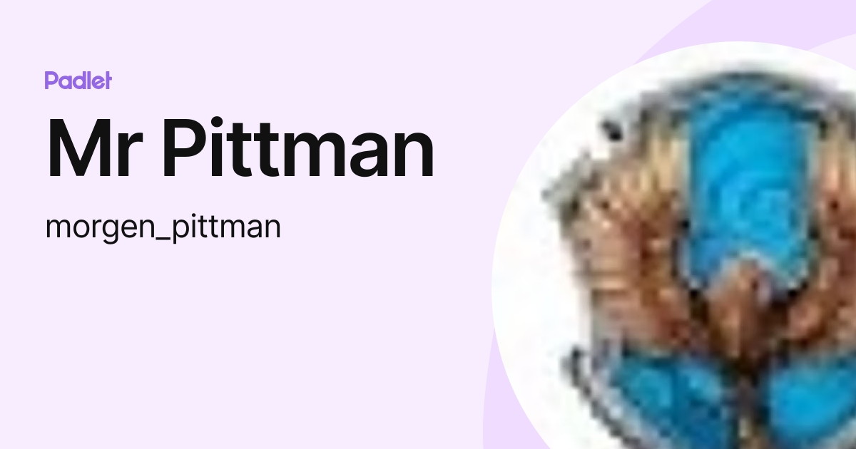 Mr Pittman (morgen_pittman) profile | Padlet