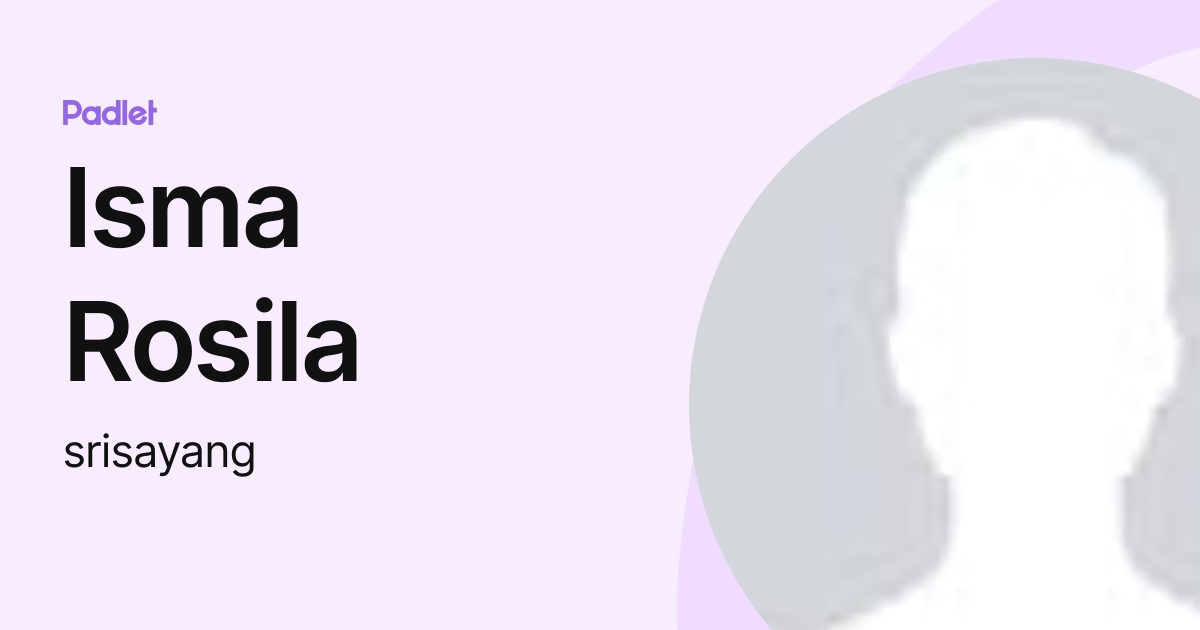 Isma Rosila (srisayang) profile | Padlet