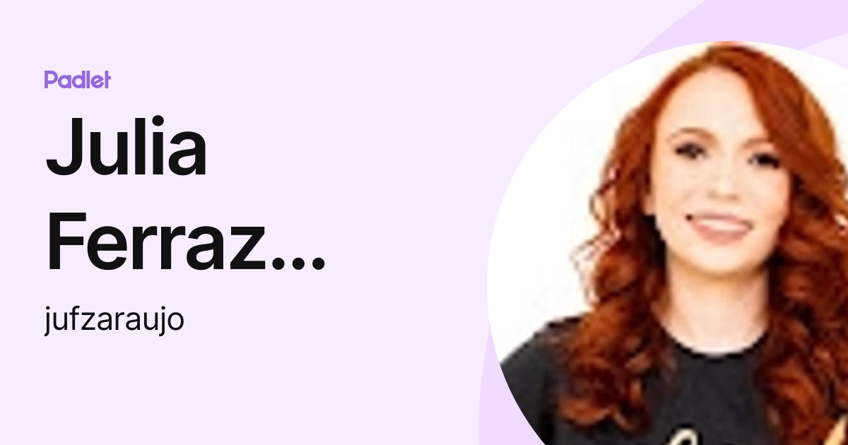 Julia Ferraz Araujo (jufzaraujo) profile | Padlet