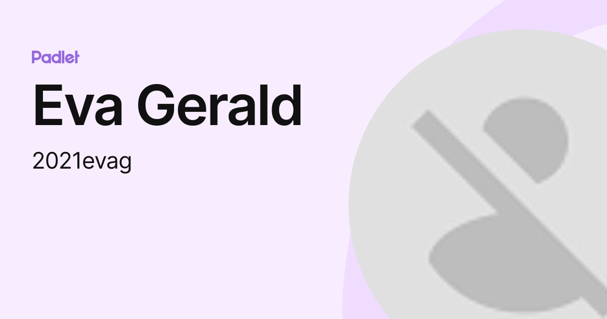 Eva Gerald (2021evag) profile | Padlet