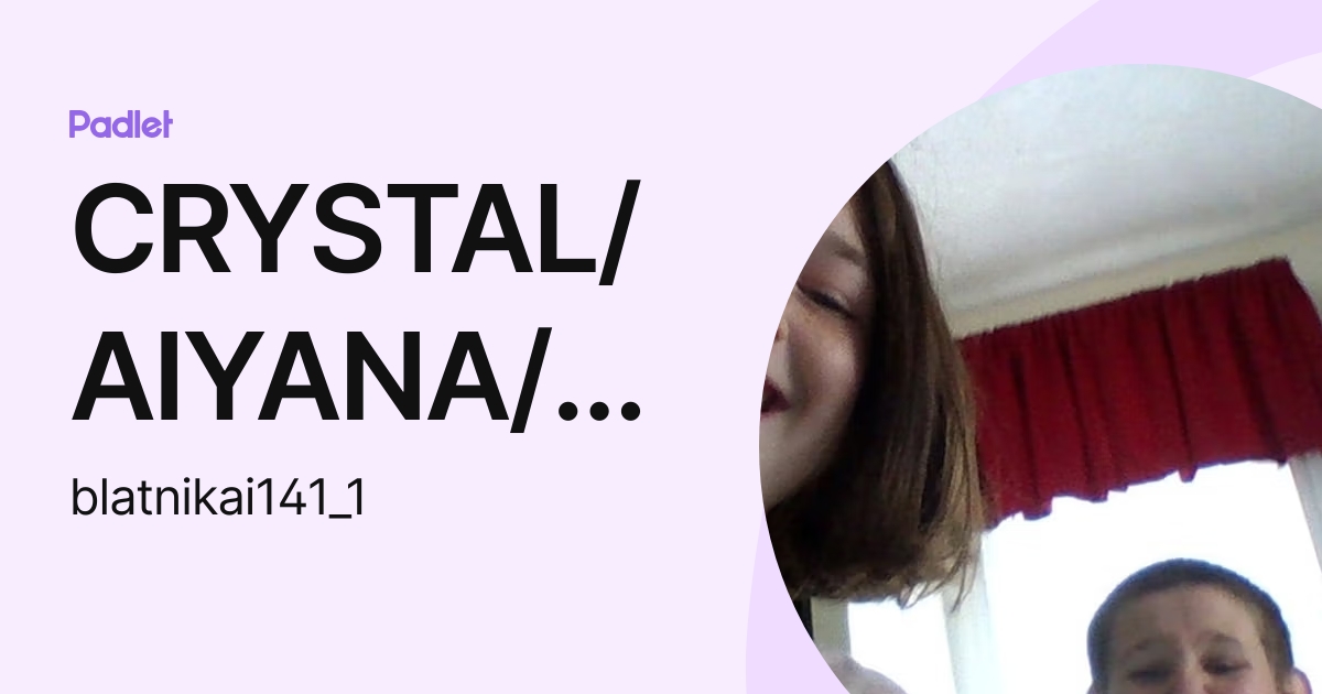 CRYSTAL/AIYANA/YANA (blatnikai14) profile | Padlet