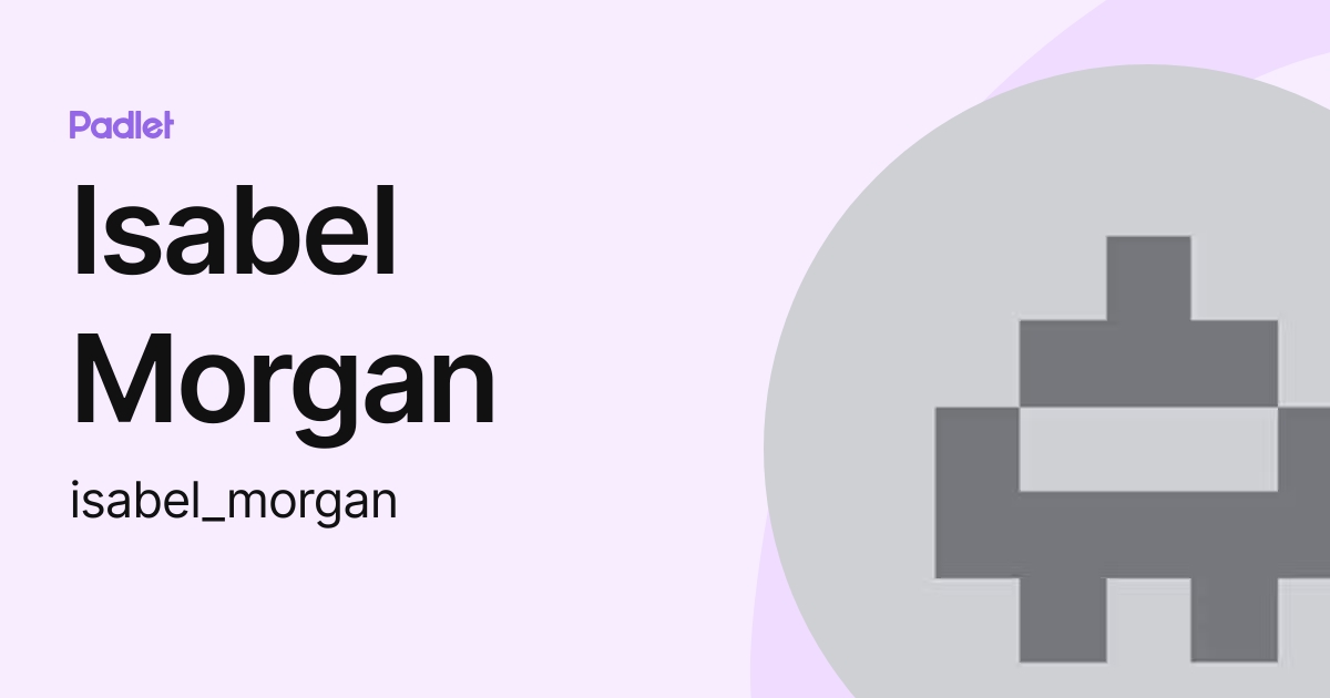 Isabel Morgan (isabel_morgan) profile | Padlet