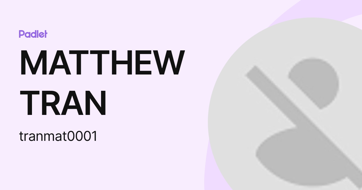 MATTHEW TRAN (tranmat0001) profile | Padlet