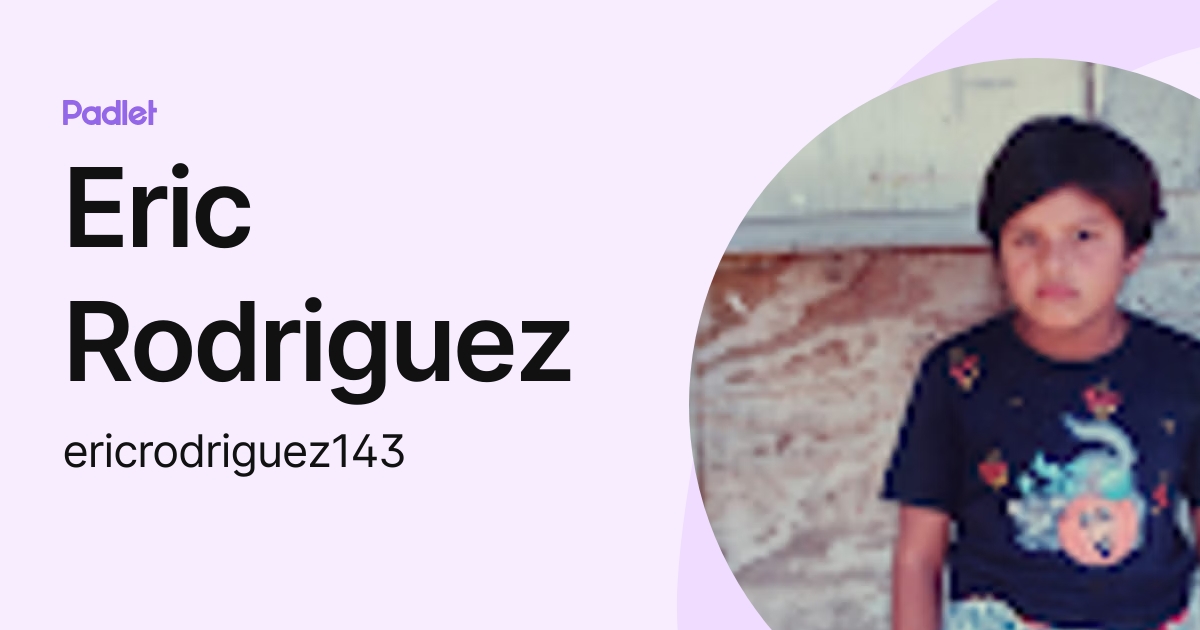 Eric Rodriguez (ericrodriguez143) profile | Padlet