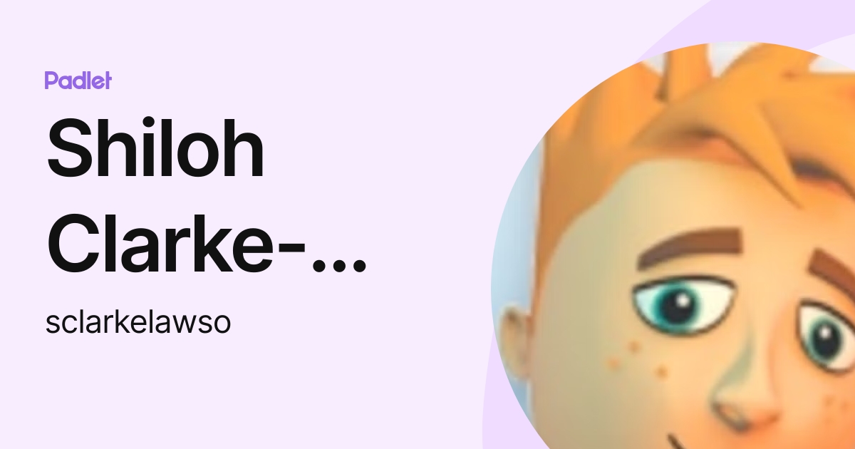 Shiloh Clarke-Lawson (sclarkelawso) profile | Padlet
