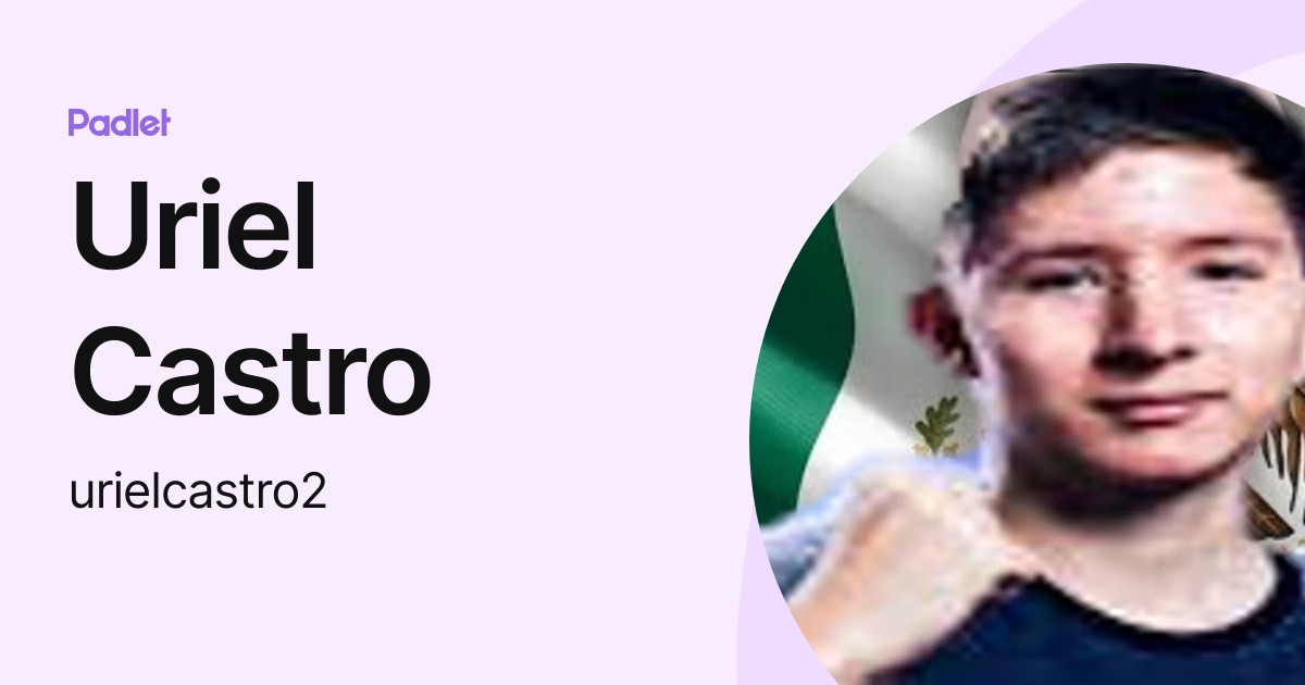 Uriel Castro (urielcastro2) profile | Padlet