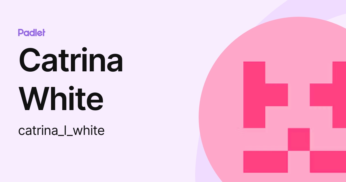 Catrina White (catrina_l_white) profile | Padlet