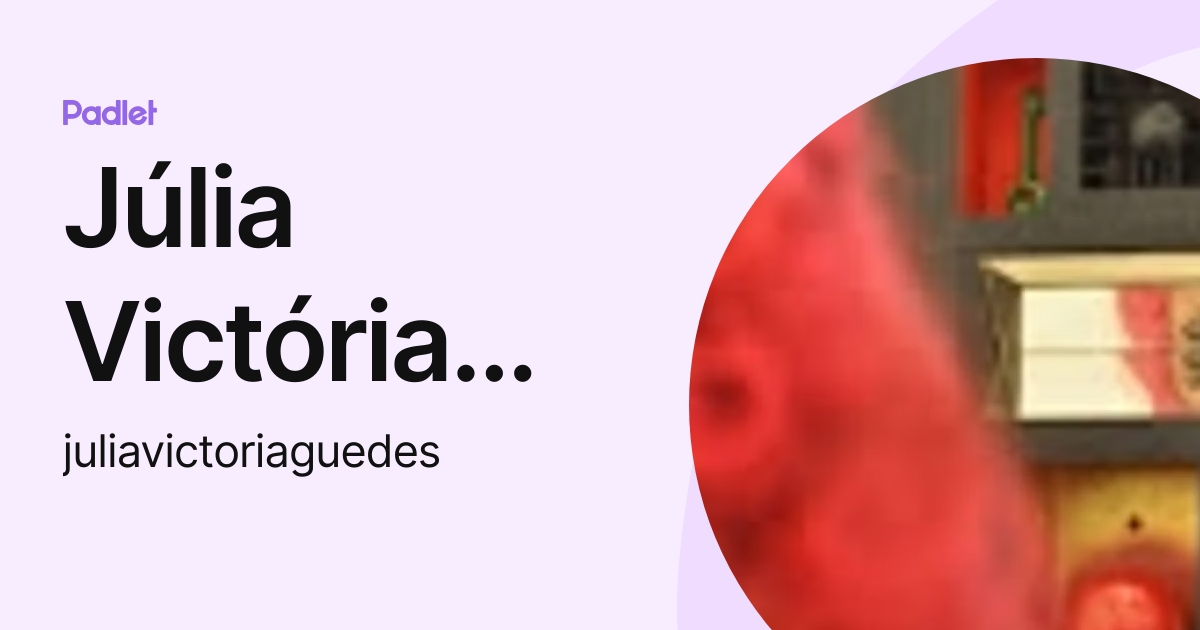 Júlia Victória Guedes (juliavictoriaguedes) profile | Padlet