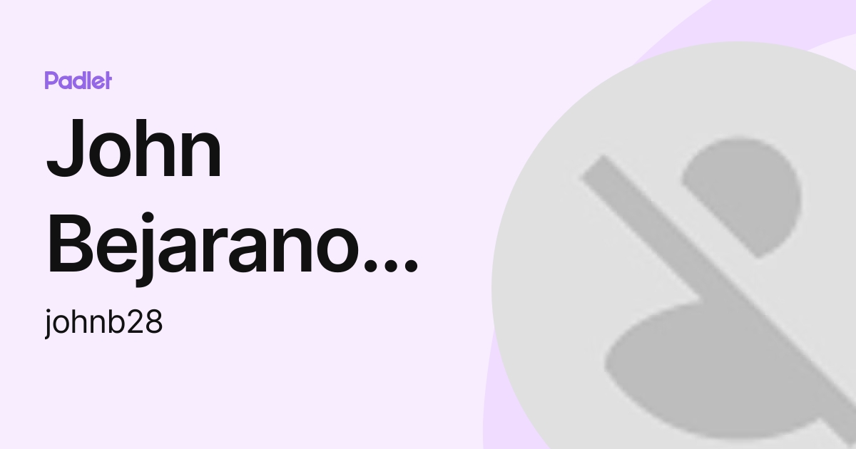 John Bejarano-Nicol (johnb28) profile | Padlet