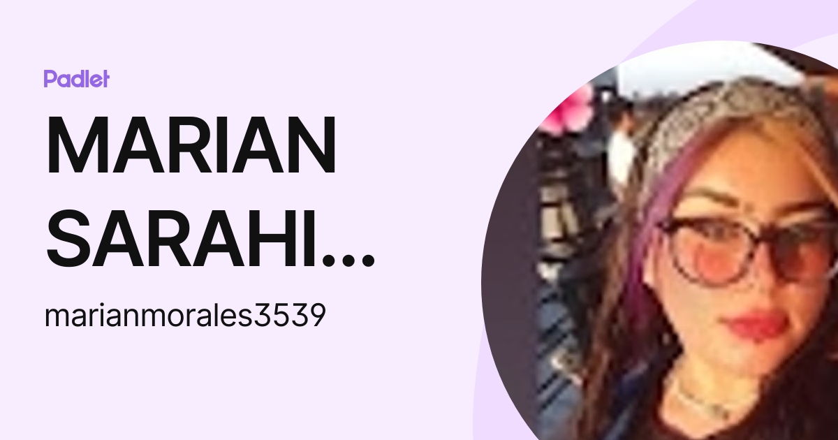 MARIAN SARAHI MORALES DE LUNA (marianmorales3539) profile | Padlet
